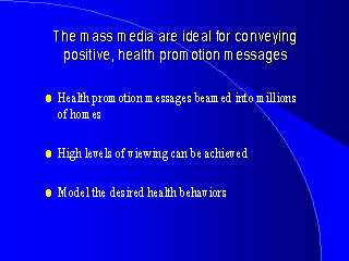 The mass media are ideal for conveying positive, health promotion messages